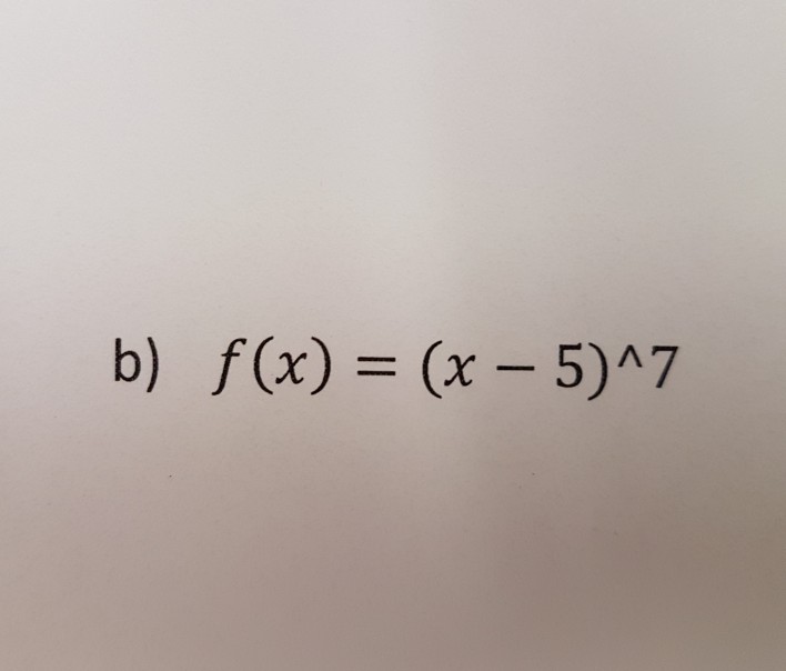 Solved b) f(x)=(x-5)^7 | Chegg.com