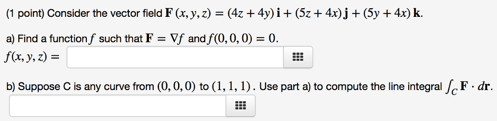 Solved (1 point) Consider the vector field F (x, y, z) = (4z | Chegg.com