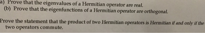 Solved Prove That The Eigenvalues Of A Hermitian Operator 