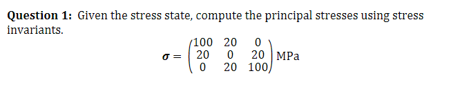 Solved Question 1: Given the stress state, compute the | Chegg.com