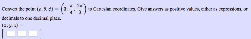 Solved Convert the point (rho, theta phi) = (3, pi/4, 2 | Chegg.com ...