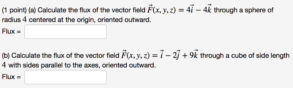 Solved (1 point) (a) Calculate the flux of the vector field | Chegg.com