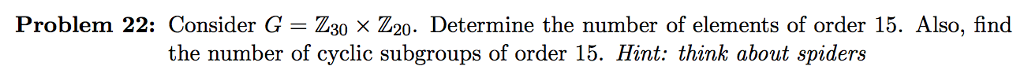 Solved Problem 22: Consider G-Z30 x Z20. Determine the | Chegg.com