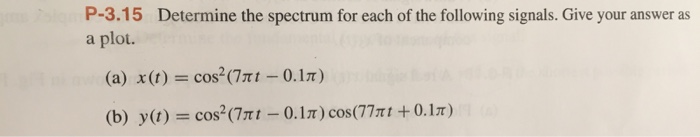 Solved P-3.15 a plot. Determine the spectrum for each of the | Chegg.com