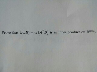 Solved Prove that =tr(A^T B) is an inner dot product on | Chegg.com