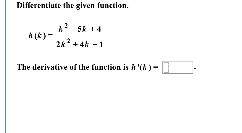 Solved Differentiate the given function. h(k) = k^2 - 5k + | Chegg.com