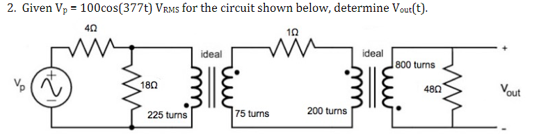 Solved 2. Given Vp 100cos(377t) VRMs for the circuit shown | Chegg.com