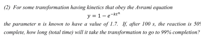 Solved (2) For some transformation having kinetics that obey | Chegg.com