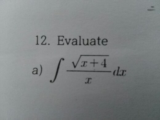 Solved Evaluate integral squareroot x + 4/x dx | Chegg.com