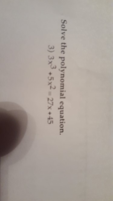 Solved Solve the polynomial equation. 3) 3x3 +5x2-27x+45 | Chegg.com