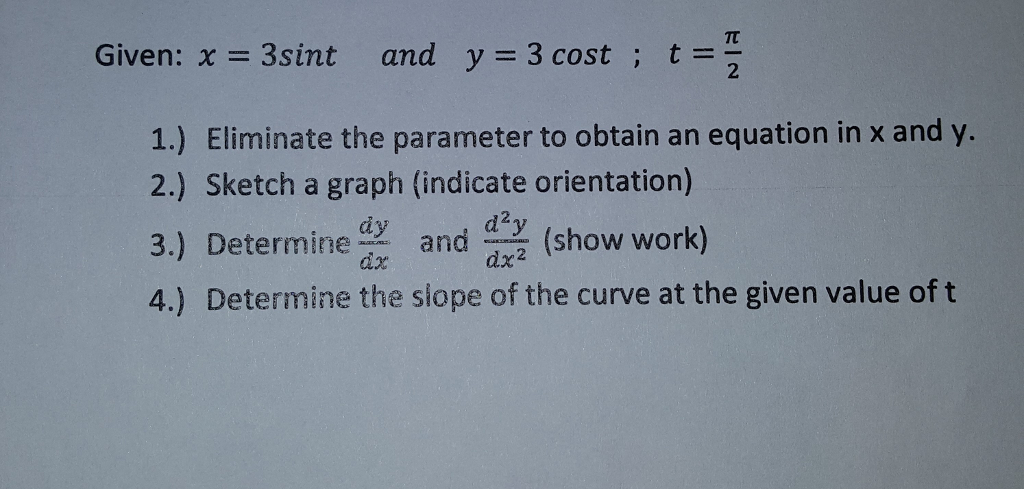 Solved Given: x = 3sint and y = 3 cost; t = pi/2 Eliminate | Chegg.com