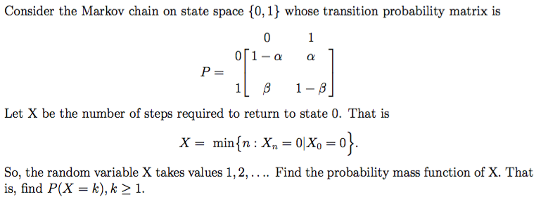 Solved Consider the Markov chain on state space {0, 1} whose | Chegg.com