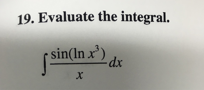 Solved Evaluate the integral. integral sin (ln x^3)/x dx | Chegg.com