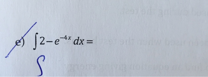 Solved Integral 2 - e^-4x dx = | Chegg.com