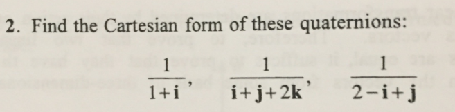 Solved Find the Cartesian form of these quaternion: 1/1 + | Chegg.com