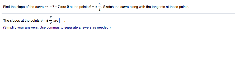 Solved Find the slope of the curve r = -2+ 7 cos theta at | Chegg.com