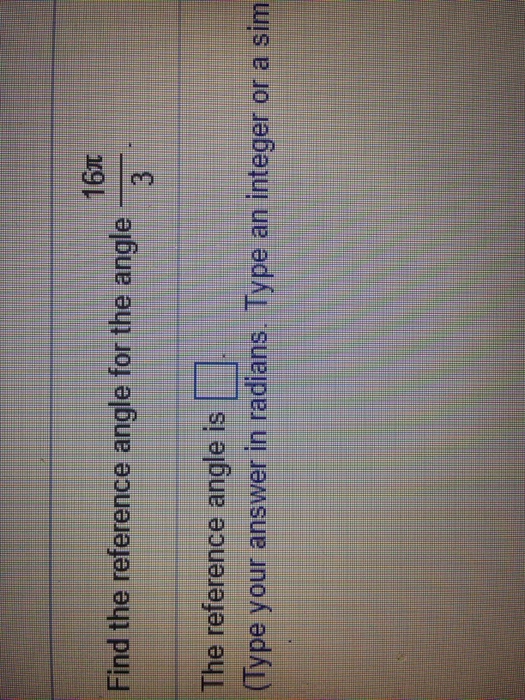 Solved Find the reference angle for the angle 16 pi/3. The | Chegg.com