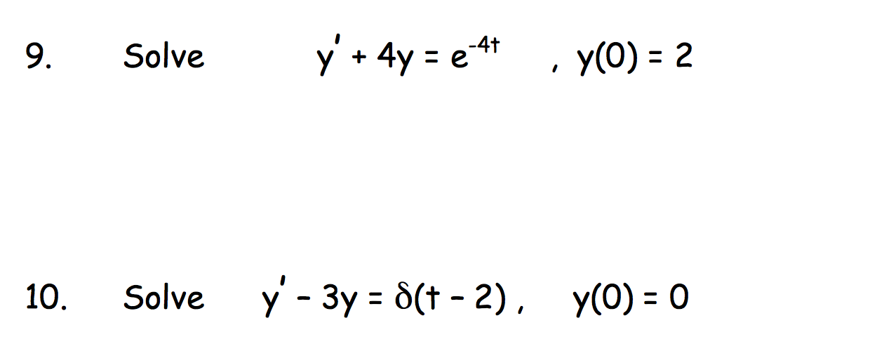 Solved 9. Solve y' + 4y= e^-4t y(0)=2 10. Solve y' - 3y | Chegg.com Solved 9. Solve y' + 4y= e^-4t y(0)=2 10. Solve y' - 3y | Chegg.com