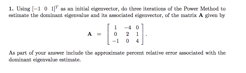 Solved 1. Using [-1 0 1] as an initial eigenvector, do three | Chegg.com