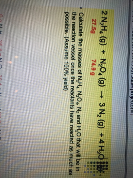 Solved Calculate the masses of N2H4 N204, N2 and H20 that | Chegg.com