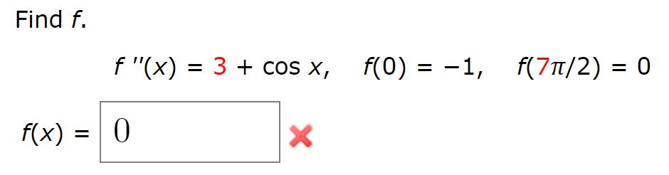 Solved Find f. f "(x) = 3 + cos x, f(0) = -1, f(7 pi/2) = 0 | Chegg.com