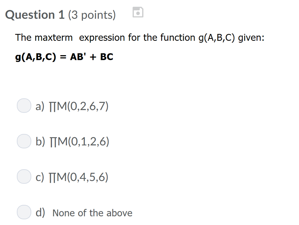 Solved Question 1 (3 points) The maxterm expression for the | Chegg.com