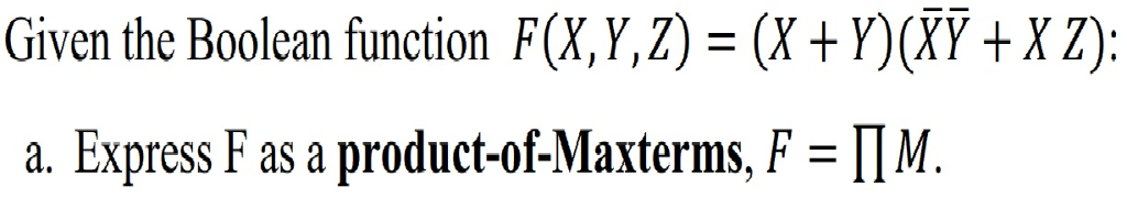 Solved - Given the Boolean function F(X, Y, Z) = (X + Y) (X | Chegg.com
