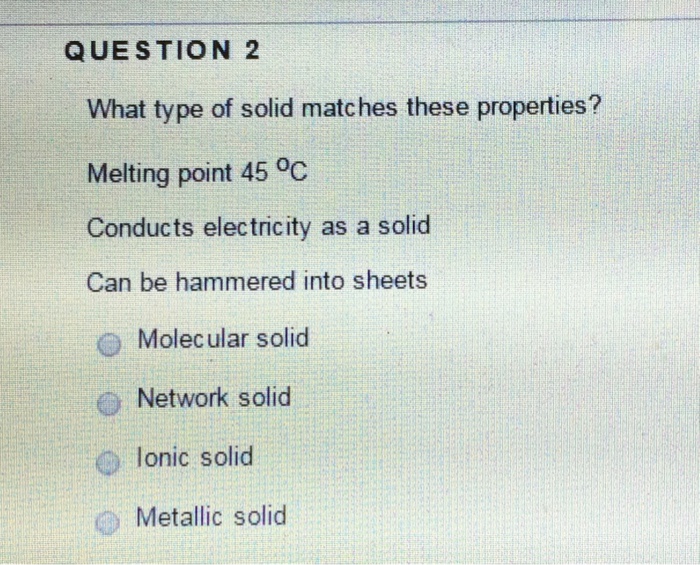 Solved What type of solid matches these properties? Melting | Chegg.com