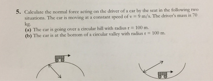 Solved Calculate the normal force acting on the driver of a | Chegg.com