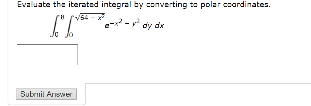 Solved Evaluate the iterated integral by converting to polar | Chegg.com