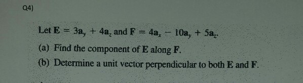 Solved 04) Let E = 3a, + 4a, and F-4a,-10a, + 5az. (a) Find | Chegg.com