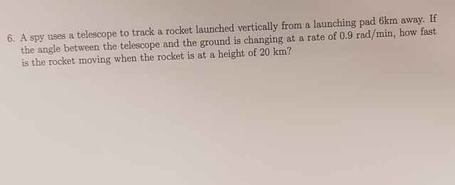 Solved 6. A spy uses a telescope to track a rocket launched | Chegg.com