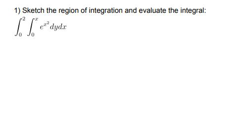 Solved 1) Sketch the region of integration and evaluate the | Chegg.com
