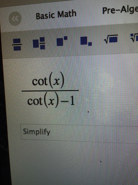 Solved Simplify cot(x)/cot(x) - 1 | Chegg.com