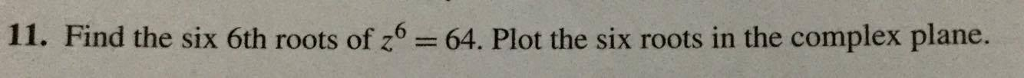Solved Find the six 6th roots of z^6 = 64. Plot the six | Chegg.com