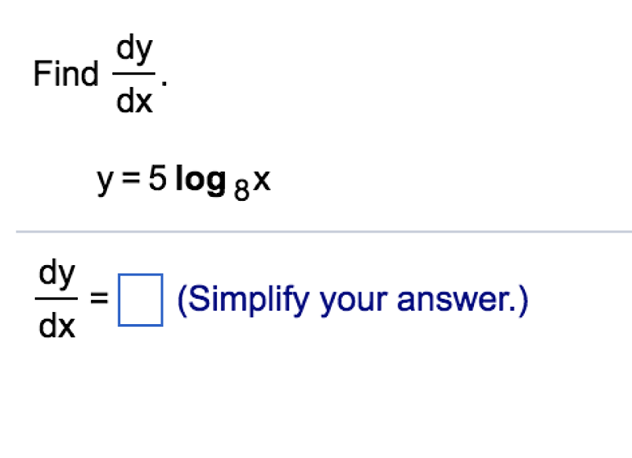 Solved Find dy/dx. Y = 5 log_8 x dy/dx = (Simplify your | Chegg.com