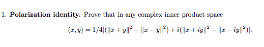 Solved 1. Polarization identity. Prove that in any complex | Chegg.com Solved 1. Polarization identity. Prove that in any complex | Chegg.com