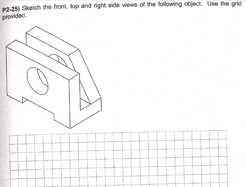 Solved Sketch the front, top and right side views of the | Chegg.com