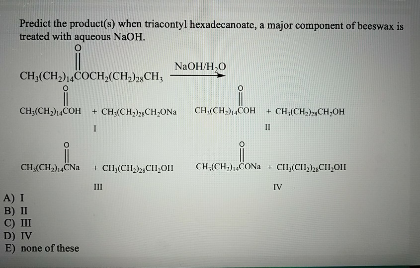 Solved Predict the product(s) when triacontyl hexadecanoate, | Chegg.com