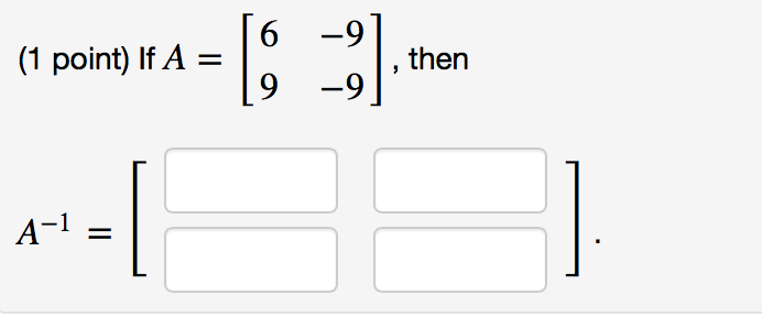 Solved If A = [6 -9 9 -9], then A^-1 =[]. | Chegg.com