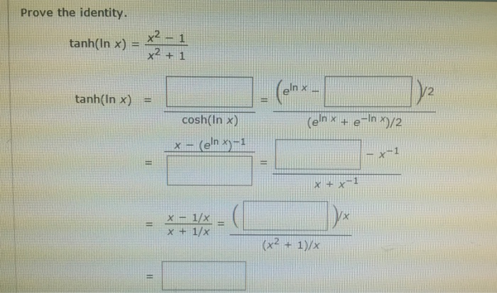Solved Prove the identity. tanh(ln x) = x^2 - 1 / x^2 + 1 | Chegg.com