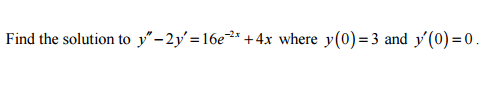 Solved Find the solution to y" - 2y' = 16 e^-2x + 4x where | Chegg.com