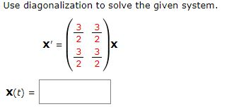 Solved Use diagonalization to solve the given system. x(t) = | Chegg.com