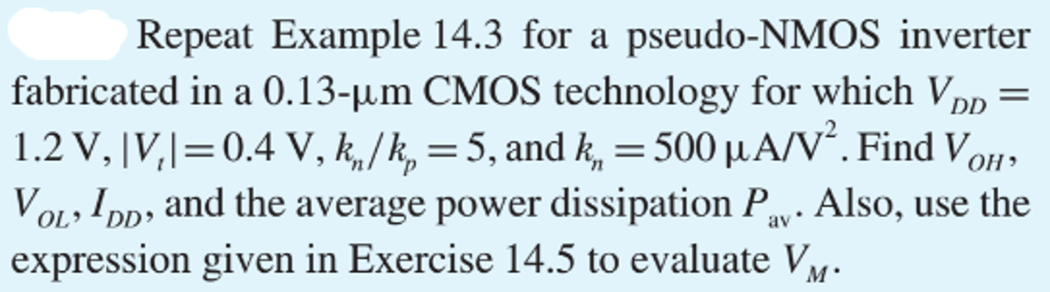 Solved Repeat Example 14.3 for a pseudo-NMOS inverter | Chegg.com