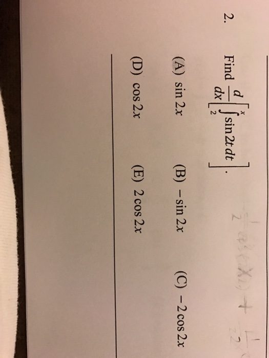 Solved Find d/dx[integral^x_2 sin 2t dt]. Sin 2x -sin 2x | Chegg.com
