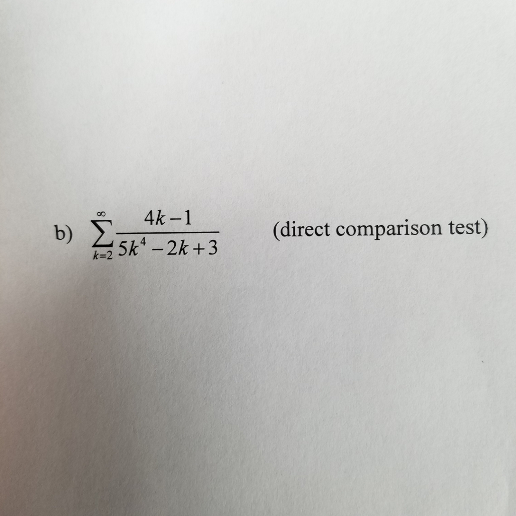 Solved * 4k-1 k=2 5k4 – 2k +3 (direct comparison test) | Chegg.com