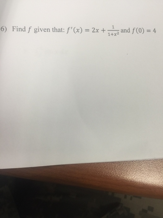 Solved Find f given that: f'(x) = 2x + 1/1 + x^2 and f(0) = | Chegg.com Solved Find f given that: f'(x) = 2x + 1/1 + x^2 and f(0) = | Chegg.com