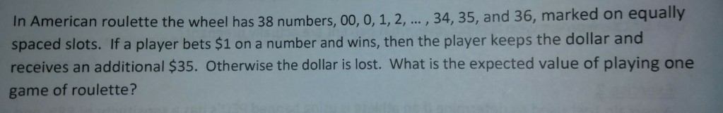 Solved In American roulette the wheel has 38 numbers, 00, 0, | Chegg.com