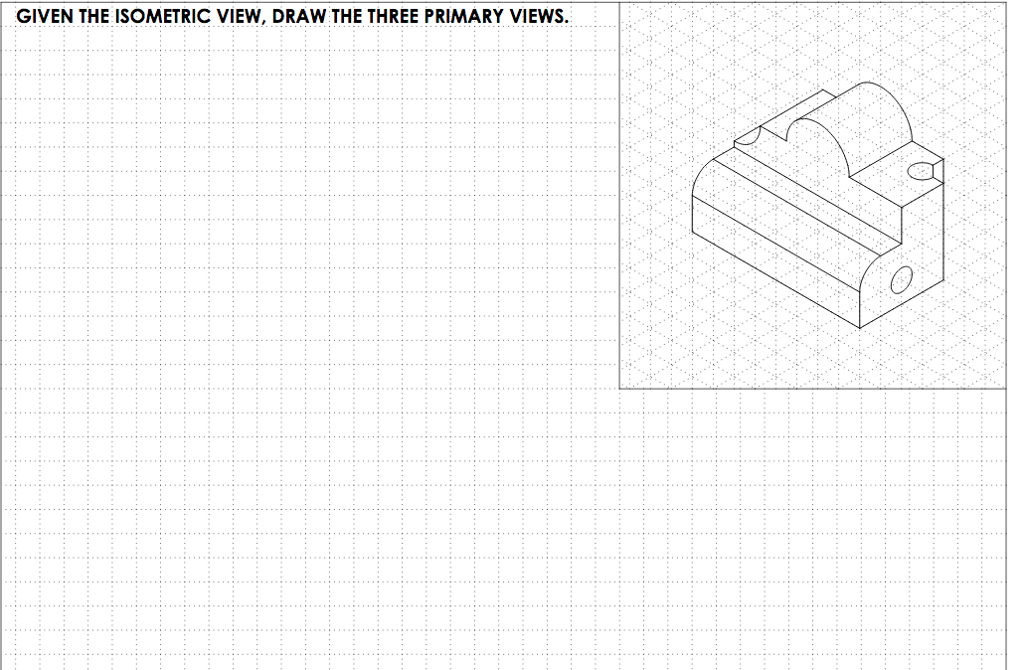 Solved GIVEN THE ISOMETRIC VIEW, DRAW THE THREE PRIMARY | Chegg.com