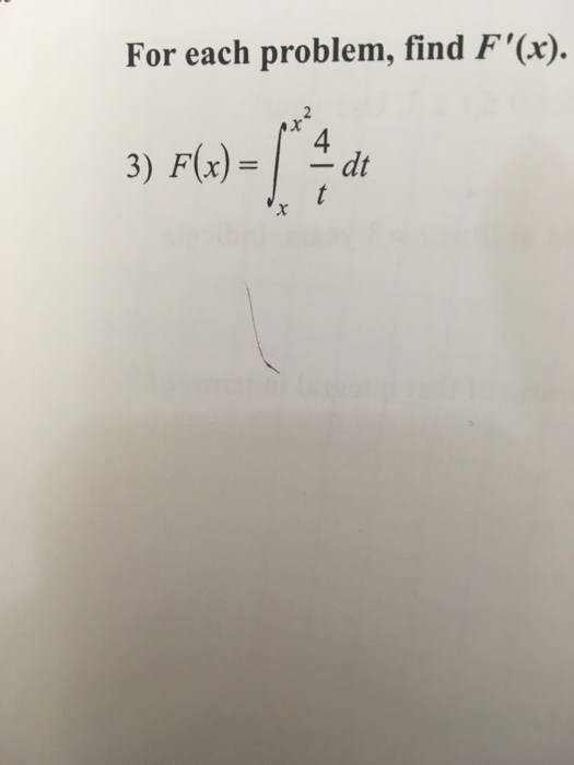 Solved For each problem, find F'(x). F(x) = integral^x^2 _x | Chegg.com